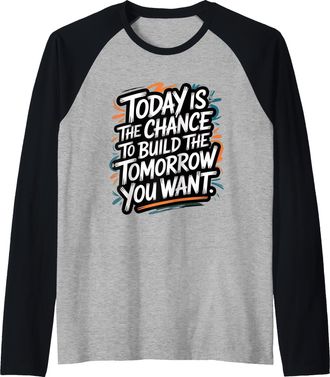 Generic Today is The Chance to Build The Tomorrow You Want - Zitat Raglan