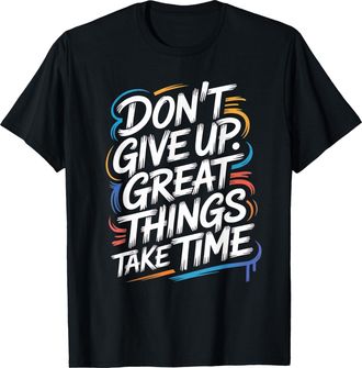 Generic Dont Give Up Great Things Take Time - inspirierendes Zitat T-Shirt
