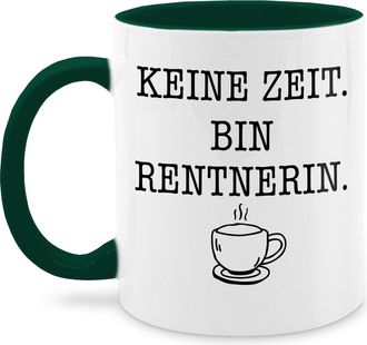Shirtracer Tasse Tassen 325ml - Keine Zeit bin Rentnerin I Rente Spruch Geschenk Rentnerin - 325 ml - Dunkelgrün - kaffeetasse bald rentner pensionär kaffeetasse