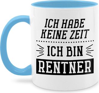 Shirtracer Tasse Tassen 325ml - Ich habe keine Zeit - Bin Rentner - 325 ml - Hellblau - rente geschenk rentnertasse retirement ruhestand kollege kaffeetasse mit 
