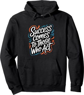 Generic Success Comes to Those Who Act - Motivierendes Zitat Pullover Hoodie