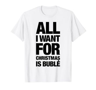 By Invitation Michael Bublé All I Want For Christmas Is Bublé T-Shirt