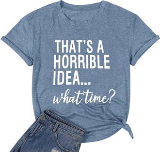 Generic T-shirt &laquo; Thats A Horrible Idea What Time &raquo; 2025 pour femme, inscription amusante, course &agrave; pied, sortir, hauts amples d&eacute;t&eacute;, jolis t-shirts d&eacute;contract