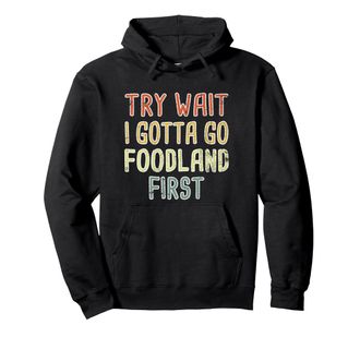 Hawaiian Dreams Probieren Sie Wait I Gotta Go Foodland First Hawaiian Pidgin Hawaii Pullover Hoodie