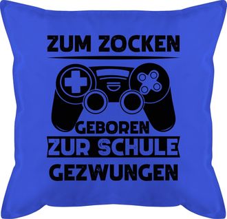 Shirtracer Kissen 50x50 - Statement mit Spr&uuml;chen - Zum zocken geboren zur Schule gezwungen - 50 x 50 cm - Blau - zockerkissen kissenbezug spruch spr&uuml;che game mot