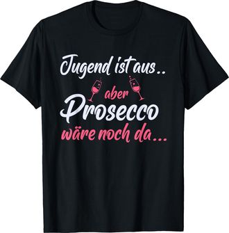 Mapanoli Design Jugend ist aus aber Prosecco wäre noch da - Lustiger Spruch T-Shirt