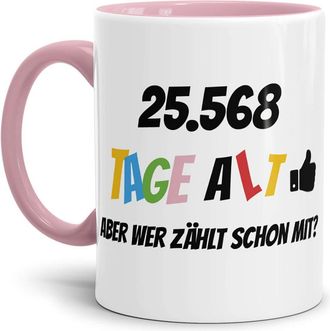 Tassendruck Geburtstags-Tasse 25568 Tage alt - aber wer zählt schon mit Geburtstagsgeschenk zum 70. Geburtstag in Innen & Henkel Rosa/Geschenkidee/Scherzartikel/L