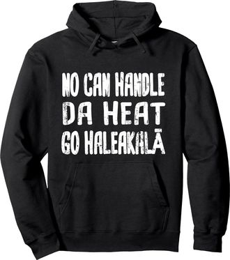 Hawaiian Dreams Nein, ich kann mit der Hitze umgehen, Go Haleakala Hawaiian Pidgin Hawaii Pullover Hoodie