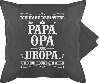 Shirtracer Kissenbezug - Großvater - Ich habe Drei Titel Papa Opa und Uropa - weiß - 50 x 50 cm - Grau - urgroßeltern geschenke kissen opa, opas für kuschelkisse