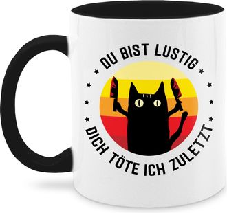Shirtracer Tasse Tassen 325ml - Statement Sprüche - Du bist lustig dich töte ich zuletzt Katze schwarz - 325 ml - Schwarz - katzentasse spruch spruchtasse sarkas