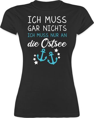 Shirtracer Shirt Damen - Spr&uuml;che Statement - Ich muss gar Nichts ich muss nur an die Ostsee - Maritime Ostsee Geschenkideen - XXL - Schwarz - Geschenke Funshirts