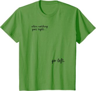 Trendy Apparel Trendy When Nothing Goes Right Go Left Quote T-Shirt