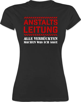 Shirtracer Shirt Damen - Spr&uuml;che Statement mit Spruch - Anstaltsleitung alle Machen was ich sage - XL - Schwarz - t-Shirts f&uuml;r frechen spr&uuml;chen spruchshirts spru