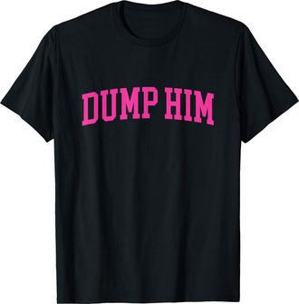 Trendy Apparel Dump Him Cute & Sassy Bold Pink Text T-Shirt