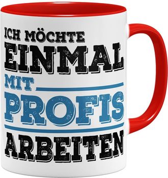 OM3 Ich m&ouml;chte einmal mit Profis Arbeiten Tasse mit Spruch/Statement II - Keramik Becher - 325ml - Beidseitig Bedruckt - Rot