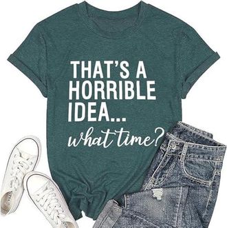 Generic T-shirt &laquo; Thats A Horrible Idea What Time &raquo; 2025 pour femme, inscription amusante, course &agrave; pied, sortir, hauts amples d&eacute;t&eacute;, jolis t-shirts d&eacute;contract