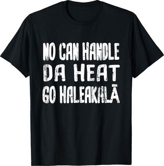 Hawaiian Dreams Nein, ich kann mit der Hitze umgehen, Go Haleakala Hawaiian Pidgin Hawaii T-Shirt