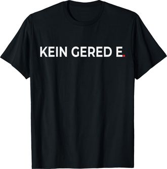 Neutral KEIN GERED E. - Rohes Statement ohne Ablenkung T-Shirt