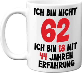 Stuff4 62. Geburtstagsgeschenke - Ich Bin Nicht 62, Ich Bin 18 mit 44 Jahren Erfahrung Tasse - Geburtstag Lustige Tasse f&uuml;r M&auml;nner und Frauen, 325 ml Premium