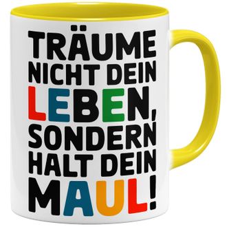 OM3 Demotivierende Kaffee-Tasse mit Spruch - tr&auml;ume nicht dein Leben, sondern halt dein Maul! I - Keramik Becher - 325ml - Beidseitig Bedruckt - Gelb