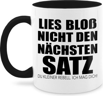 Shirtracer Tasse Tassen 325ml - Statement - Lies bloß nicht den nächsten Satz - Rebell ich mag Dich Geschenk Lustig Witzig Spruch Sprüche - 325 ml - Schwarz - ge