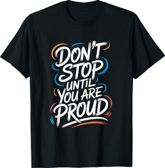 Generic Motivierendes Zitat Dont Stop Until You Are Proud T-Shirt