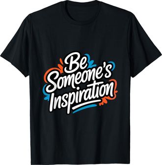 Generic Be Someones Inspiration - Motivierendes Inspring Zitat T-Shirt
