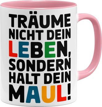 OM3 Demotivierende Kaffee-Tasse mit Spruch - tr&auml;ume nicht dein Leben, sondern halt dein Maul! I - Keramik Becher - 325ml - Beidseitig Bedruckt - Rosa