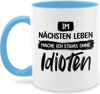 Shirtracer Tasse Tassen 325ml - Statement - Im nächsten Leben mache ich etwas ohne Idioten - 325 ml - Hellblau - bürotassen kaffetassen sprüche statements idiot 