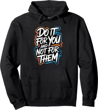 Generic Do It for You and Not for Them - Motivierendes Zitat Pullover Hoodie