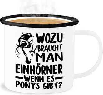 Shirtracer Emaille Becher Blechbecher - Pferde - Tassen - Wozu braucht man Einh&ouml;rner wenn es Ponys gibt I Pony Liebe I Pony Pferd - 300 ml - Wei&szlig; Schwarz - reit 