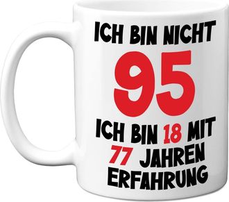Stuff4 95. Geburtstagsgeschenke - Ich Bin Nicht 95, Ich Bin 18 mit 77 Jahren Erfahrung Tasse - Geburtstag Lustige Tasse für Männer und Frauen, 325 ml Premium