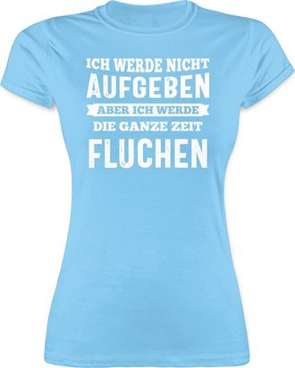Shirtracer Shirt Damen - Wandern Laufen Joggen Zubeh&ouml;r - Ich werde Nicht aufgeben, Aber ich werde die ganze Zeit fluchen - M - Hellblau - Motto lauf Tshirt Laufs