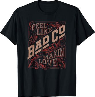 Bad Company Schlechte Gesellschaft f&uuml;hlt sich an, als w&uuml;rde man Liebe machen T-Shirt