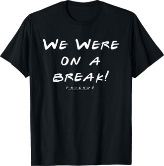 Friends We Were On A Break Text T-Shirt