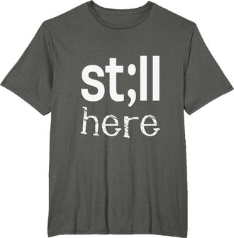Still Here inspirierendes motivierendes Geschenk f&uuml;r M&auml;nner und Frauen T-Shirt
