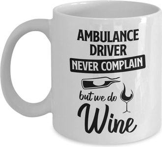 NA Ambulance Driver Mug - Beschweren Sie Sich nie, Aber wir Machen Wein - Lustige Neuheit Keramik Kaffee & Teetasse M&auml;nner oder Frauen mit Geschenkbox