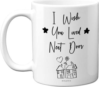 Stuff4 Kaffeebecher mit Aufschrift I Wish You Lived Next Door, Kaffeetasse f&uuml;r die beste Freundin, Freundin, f&uuml;r Sie und Ihn, Freundschaft, Frau, M&auml;dchen, Ge