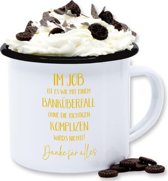 Shirtracer Emaille Tasse Blechtasse - Tassen - Im Job ist es wie mit einem Banküberfall | Danke für Alles | Arbeiten ist wie ein Banküberfall | Kleine Geschenke 