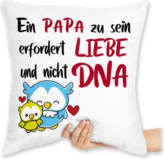 Shirtracer Kissen 40x40 Zierkissen - Geschenk zum Vatertag - Ein Papa zu sein erfordert Liebe und nicht DNA - 40 x 40 cm - Wei&szlig; - vatertagsgeschenk stiefvater ki