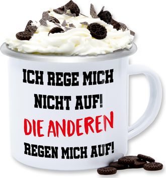 Shirtracer Emaille Tasse Blechtasse - Statement Spr&uuml;che - Ich rege mich nicht auf die anderen regen mich auf - Kollegin Geschenk lustig Kolleginnen Arbeitskolleg
