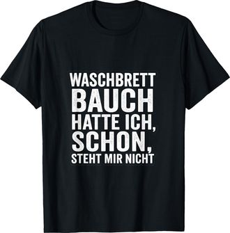 Generic Waschbrettbauch Hatte ich Schon, Steht Mir Nicht T-Shirt