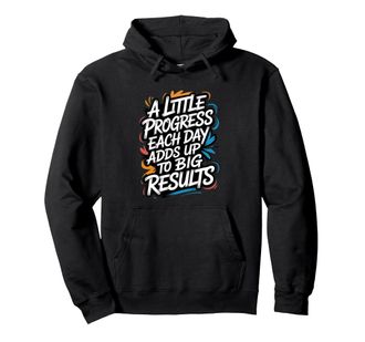Generic A Little Progress Each Day Adds Up to Big Results - Zitat Pullover Hoodie