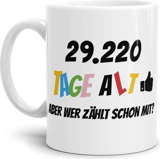 Tassendruck Geburtstags-Tasse 29220 Tage alt - aber wer zählt schon mit Geburtstagsgeschenk zum 80. Geburtstag in Weiss/Geschenkidee/Scherzartikel/Lustig/Witzig/S