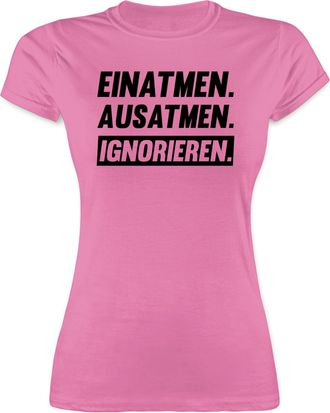 Shirtracer Shirt Damen - Spr&uuml;che Statement mit Spruch - Einatmen Ausatmen Ignorieren schwarz - M - Rosa - t-schirts spruchshirts sprueche einatmen, ausatmen, Tsh