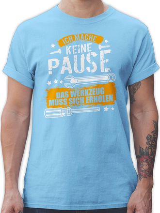 Shirtracer T-Shirt Herren - Geschenke - Ich Mache Keine Pause das Werkzeug muss Sich erholen I Geschenk Handwerker I Maurer I Dachdecker I KFZ Mechaniker I Tisch