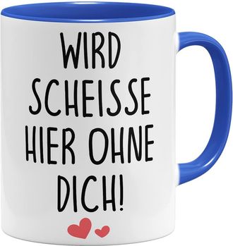 OM3 Wird scheisse hier ohne dich Kaffee-Tasse mit Spruch Abschiedsgeschenk Jobwechsel Abschied | Keramik Becher | 11oz 325ml | Beidseitig Bedruckt | Blau