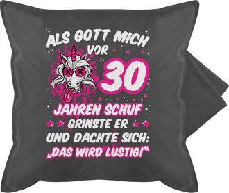 Shirtracer Kissenbezug - 30. Geburtstag Kissen - Als Gott Mich vor 30 Jahren Schuf grinste er - Verrücktes lustiges Einhorn - 50 x 50 cm - Grau - zum 30sten Gesc