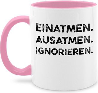Shirtracer Tasse Tassen 325ml - Statement - Einatmen Ausatmen Ignorieren - 325 ml - Rosa - kaffetassen sprüche statements ausatmen, kaffeetasse statement-tasse f