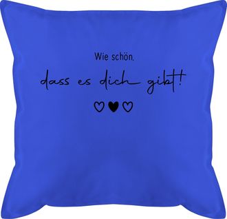 Shirtracer Kissen 50x50 - Wie schön DASS es Dich gibt - Schöne Geschenke Beste Freundin Besten Freund Partner Partnerin - 50 x 50 cm - Blau - Geschenk für seelen